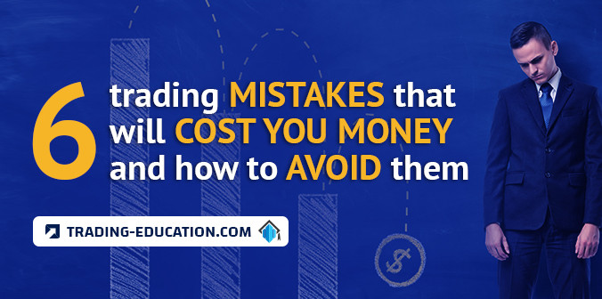 6 Trading Mistakes that Will Cost You Money and How to Avoid Them ...