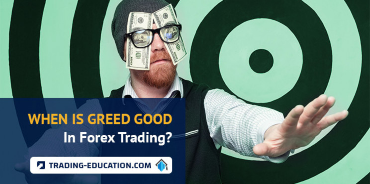 When Is Greed Good In Forex Trading? | Trading Education